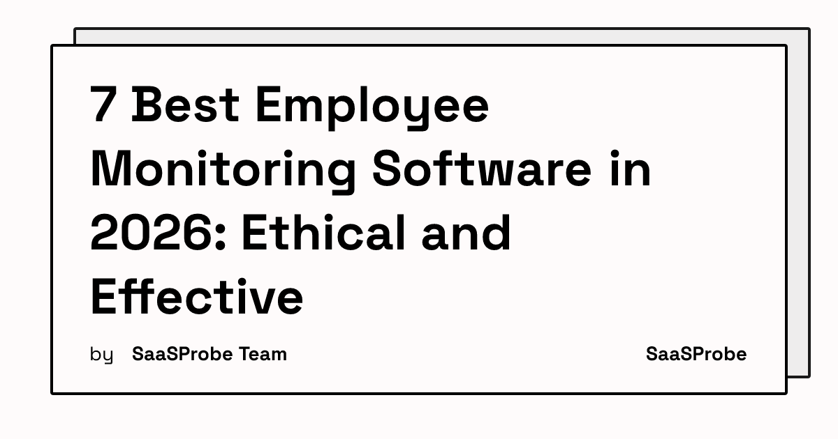 7 Best Employee Monitoring Software in 2026: Ethical and Effective